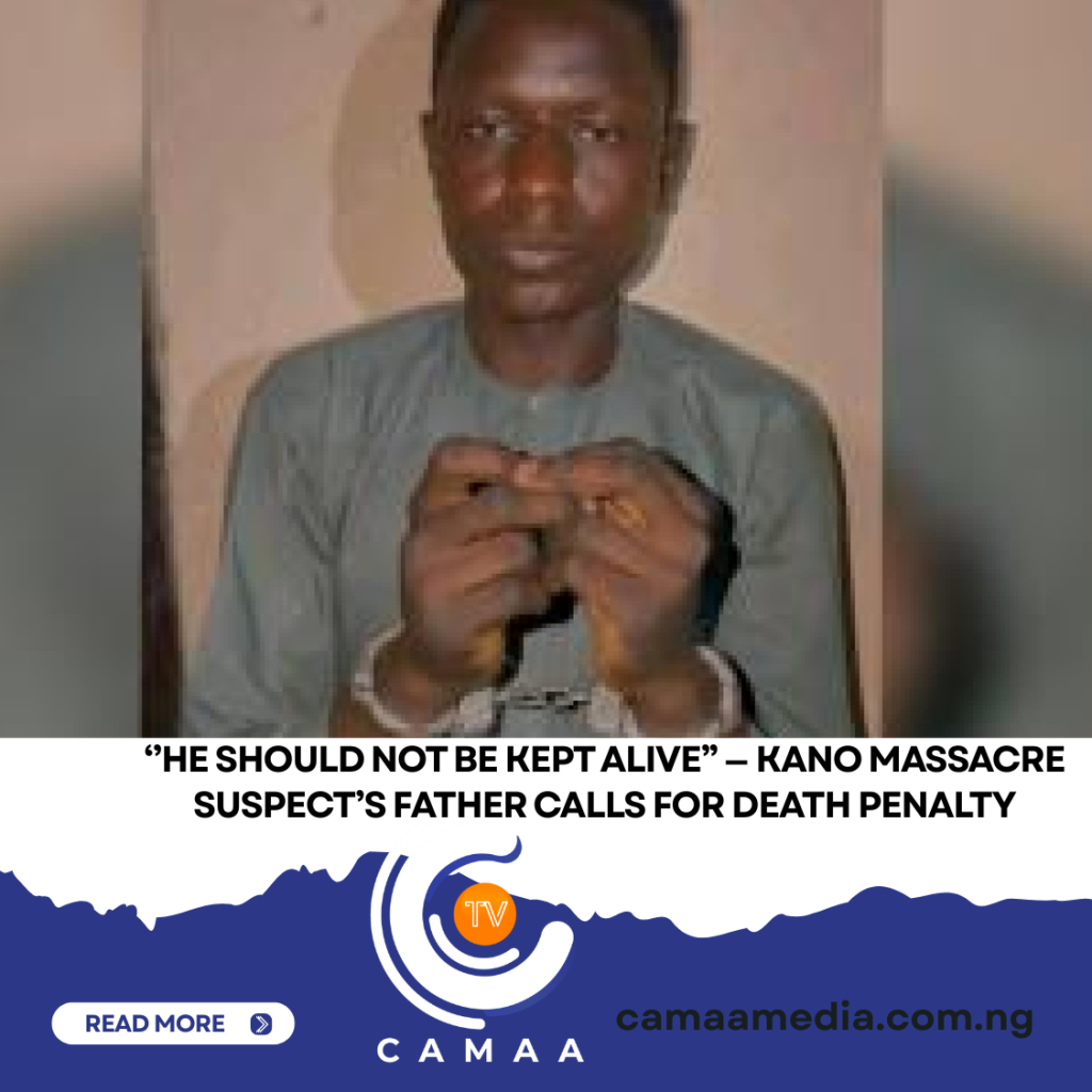 "He Should Not Be Kept Alive” — Kano Massacre Suspect’s Father Calls ...